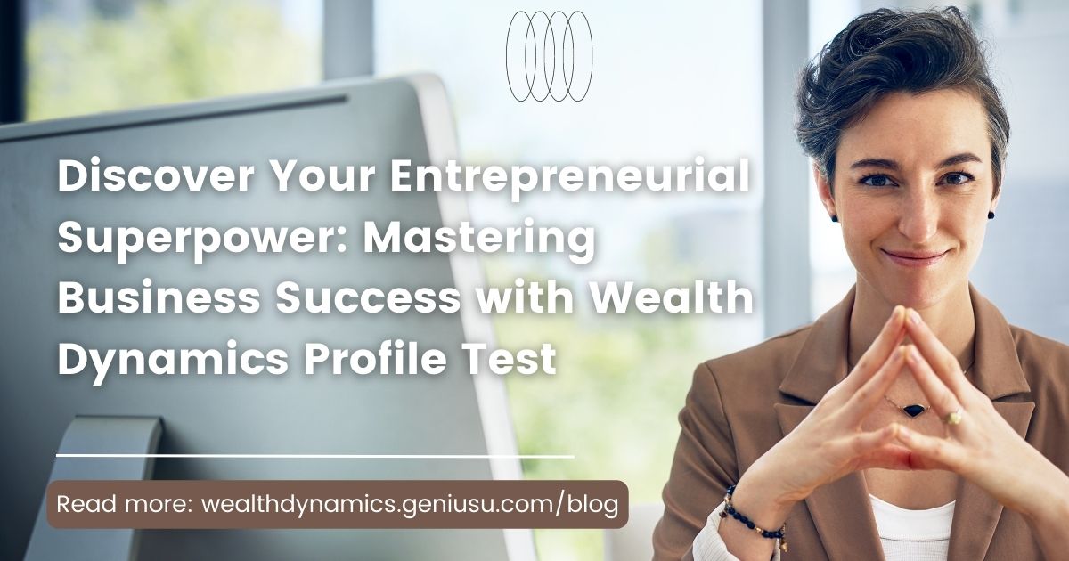 Discover Your Entrepreneurial Superpower: Mastering Business Success with Wealth Dynamics ...