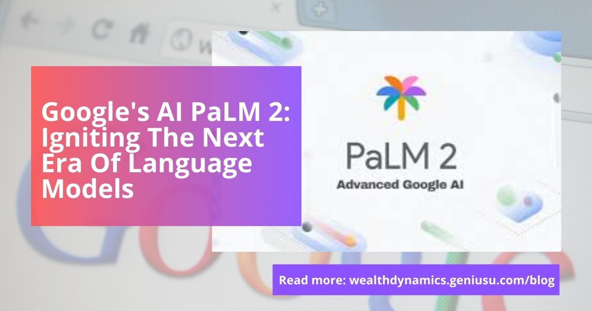 Google's AI PaLM 2: Igniting the Next Era of Language Models - Wealth ...